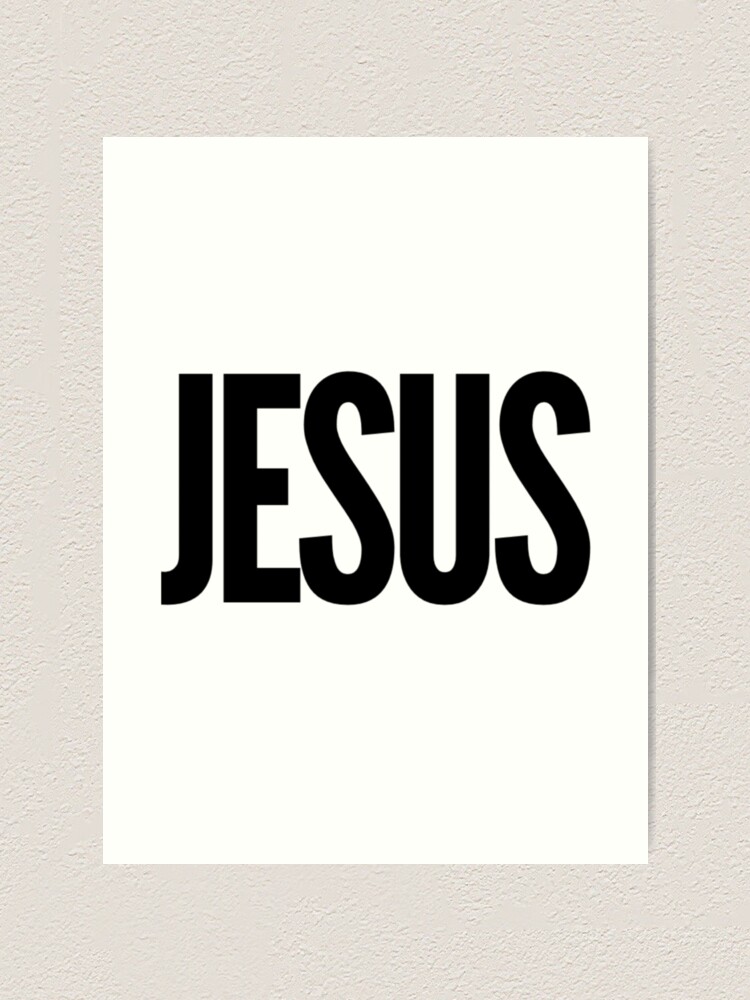 "Jesus in Black Bold and Big Letters " Art Print for Sale by bugtalk ...