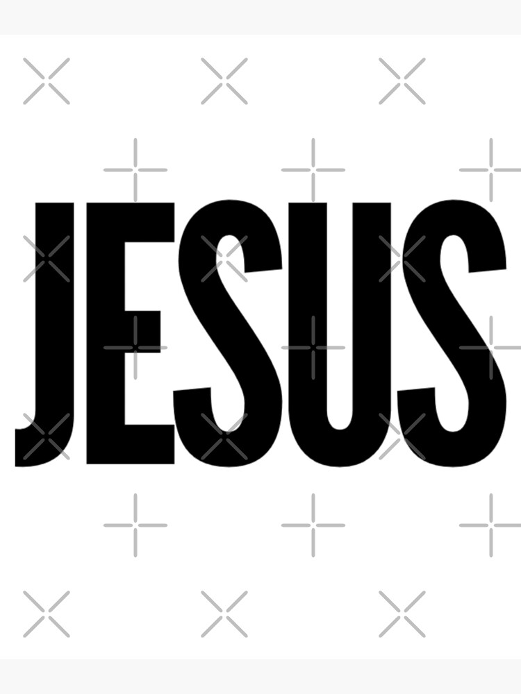 "Jesus in Black Bold and Big Letters " Art Print for Sale by bugtalk ...