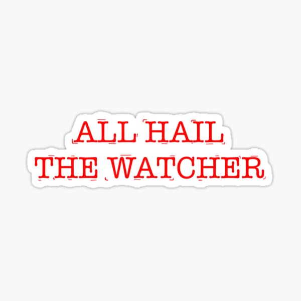 "ALL HAIL THE WATCHER" Sticker for Sale by Josiepink | Redbubble