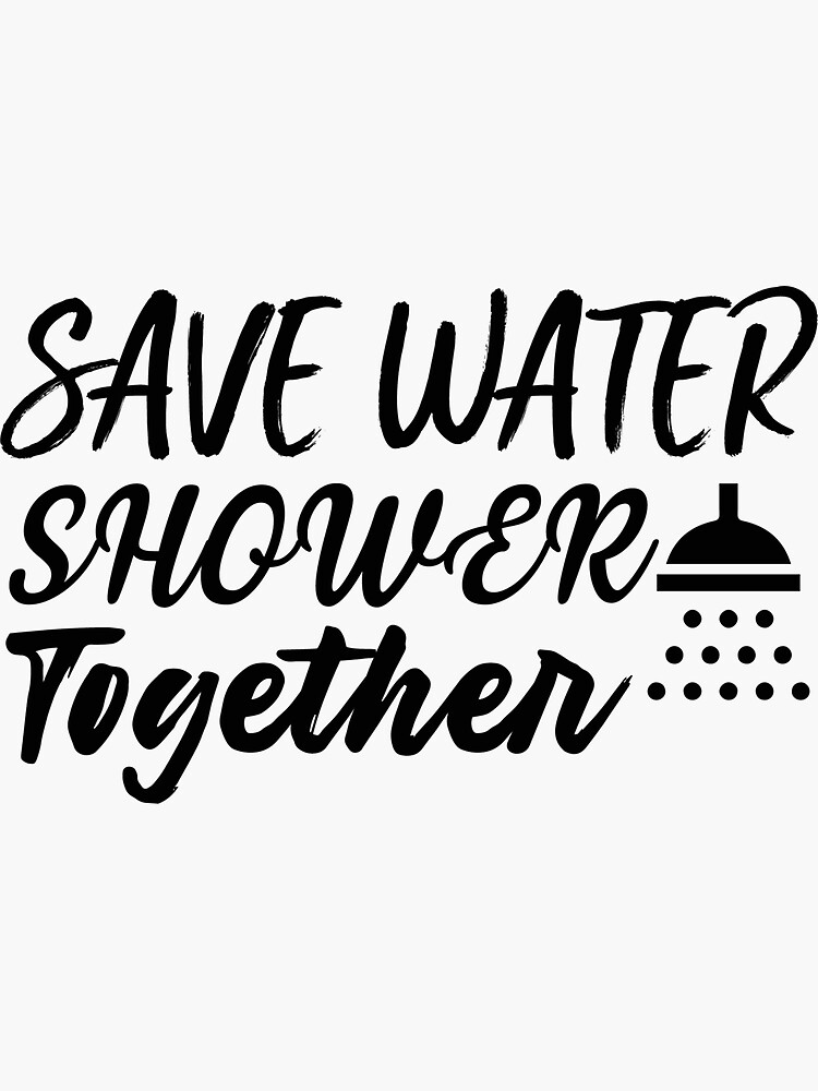 Shower Together Save Water Sticker For Sale By Yomiry Redbubble