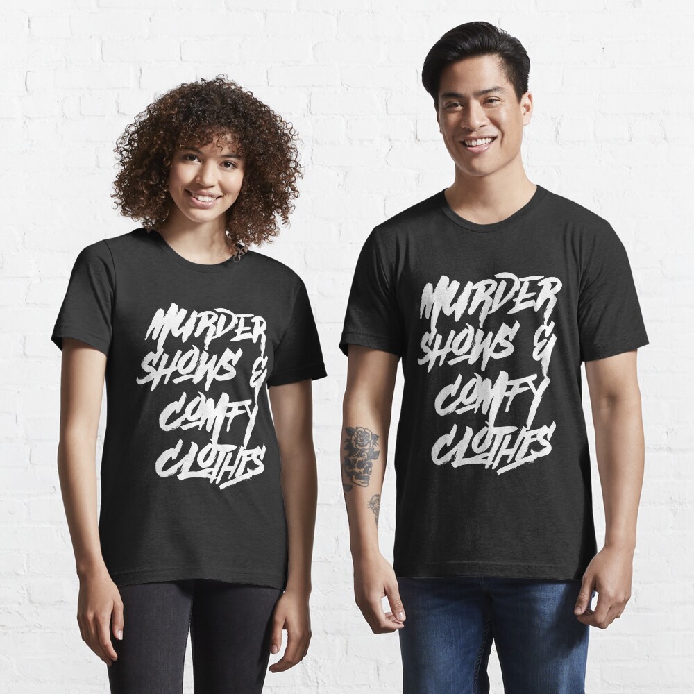 "Murder Shows & Comfy Clothes" T-shirt for Sale by KWorldDesigns ...