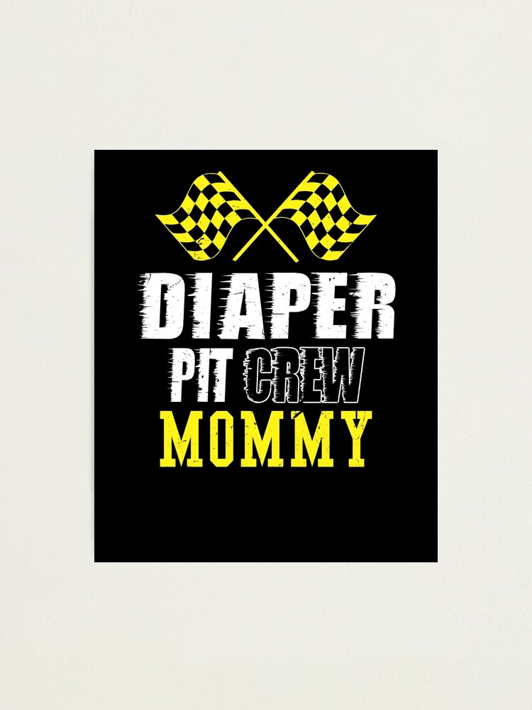 "Diaper Pit Crew Mommy" Photographic Print for Sale by gvcepts | Redbubble