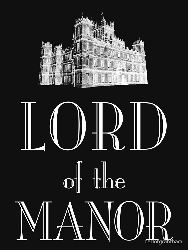 "Lord of the Manor (white)" T-shirt for Sale by earlofgrantham ...