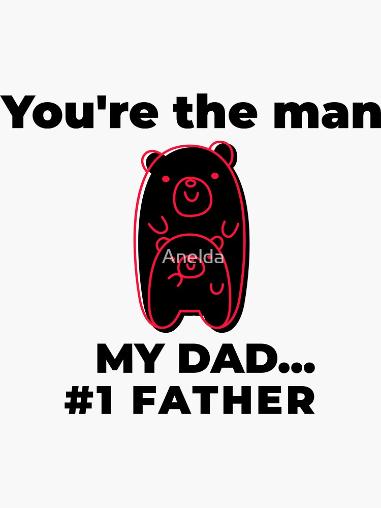 "You're the man My dad #1 Father" Sticker by Anelda | Redbubble
