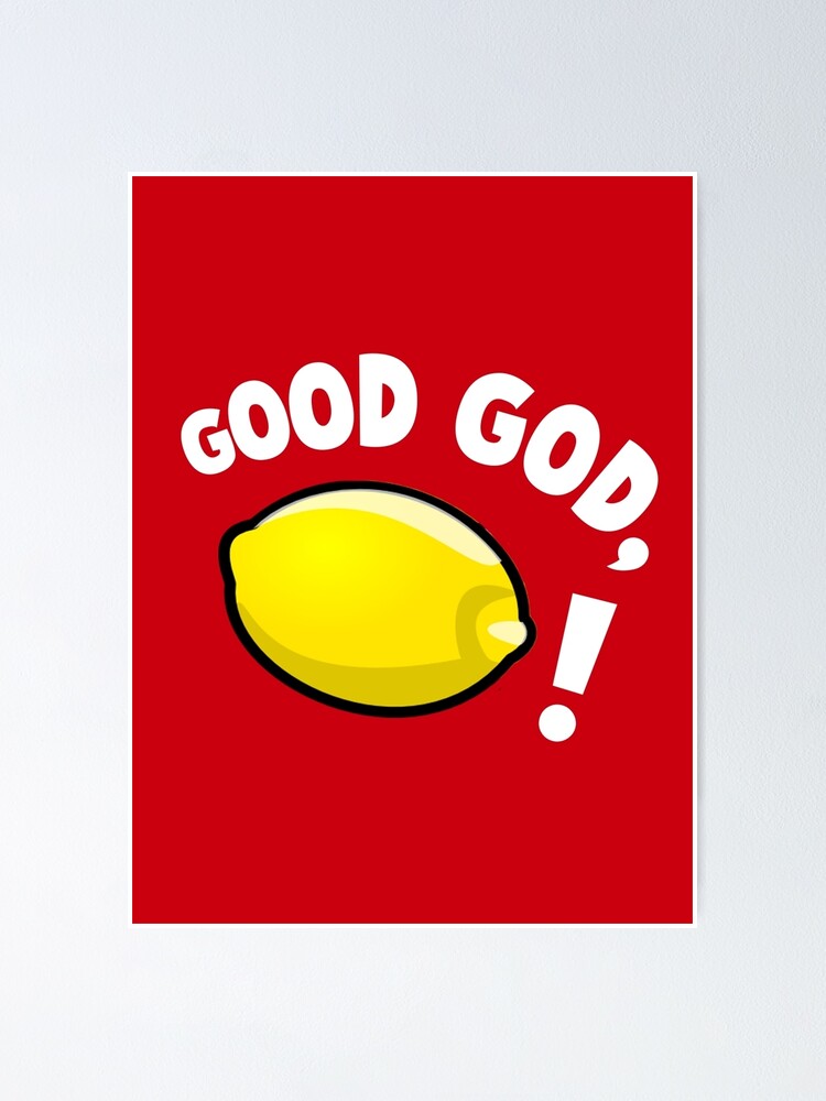 "Good God, Lemon!" Poster by awcheung2 | Redbubble