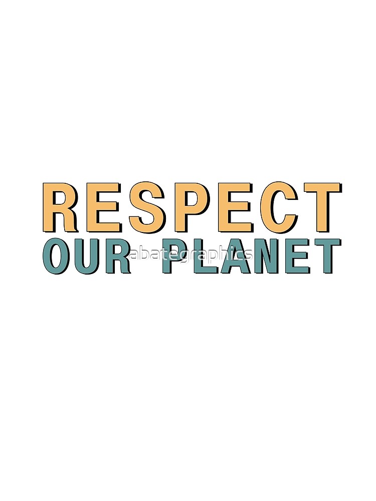 "respect our planet" Poster by abategraphics | Redbubble