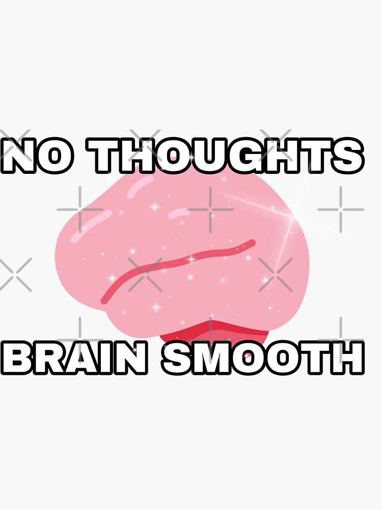 "No Thoughts Brain Smooth" Sticker for Sale by flojaax | Redbubble