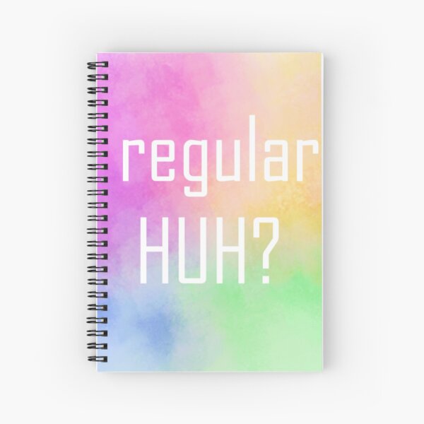 "regular huh?" Spiral Notebook for Sale by SDpurple | Redbubble