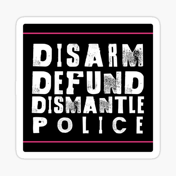 "disarm defund dismantle police" Sticker for Sale by craftordiy | Redbubble