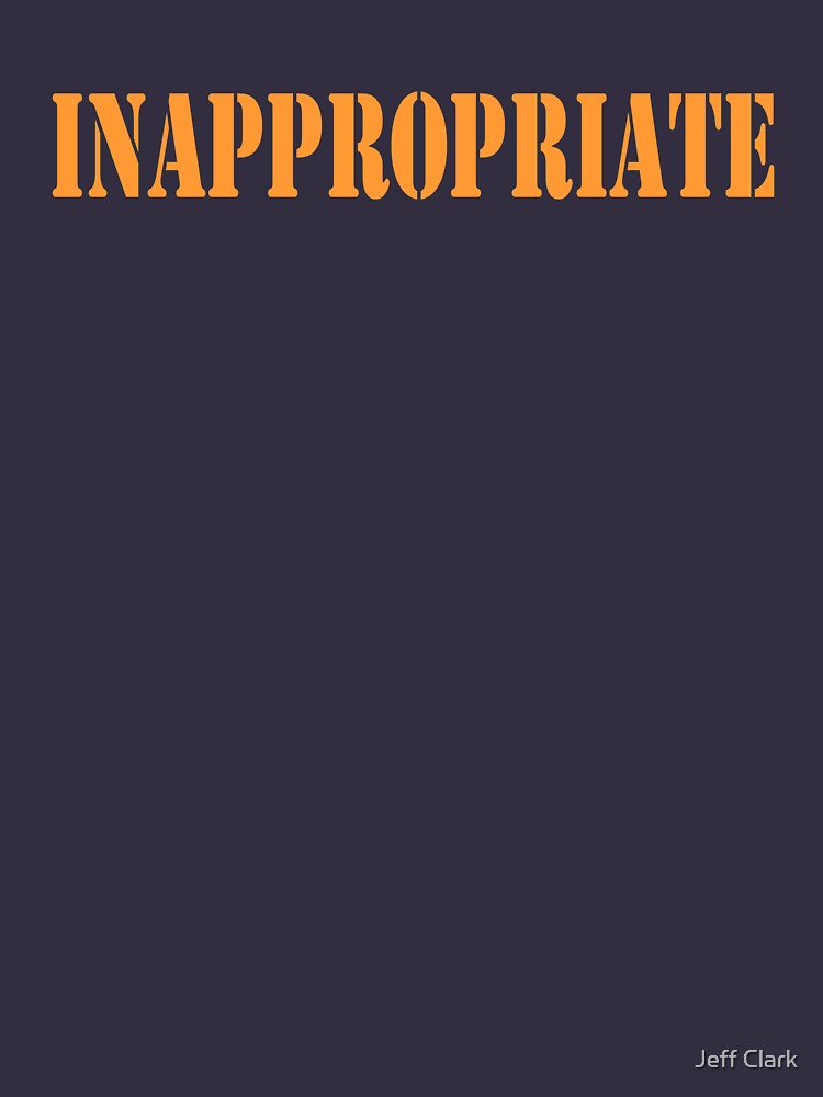 "Inappropriate" T-shirt for Sale by JeffClark | Redbubble ...