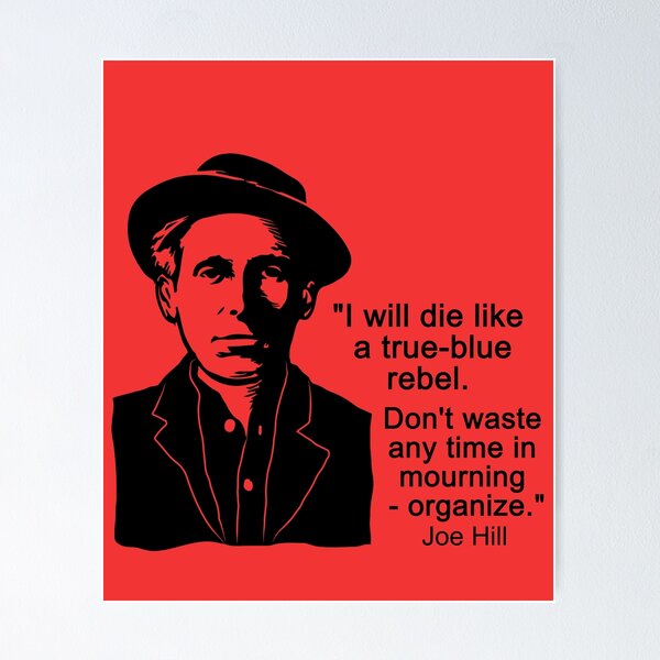 "Joe Hill Quote - IWW ( Wobblies) Song Writer - Labor Union - anarchism ...