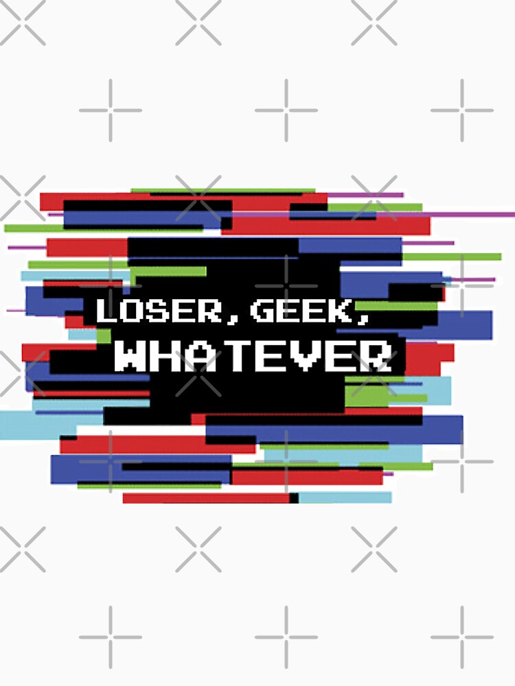 "Loser Geek Whatever" T-shirt by theatreGeek | Redbubble