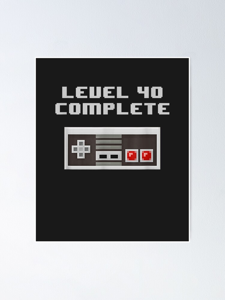 "Level 40 Complete retro video games 40th Birthday Fun" Poster by ...
