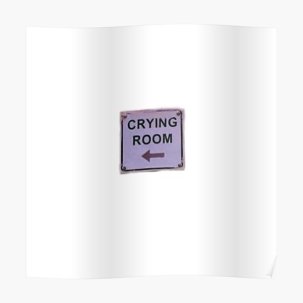 Crying Room Posters | Redbubble