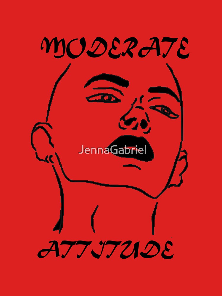 "Moderate Attitude" T-shirt for Sale by JennaGabriel | Redbubble ...