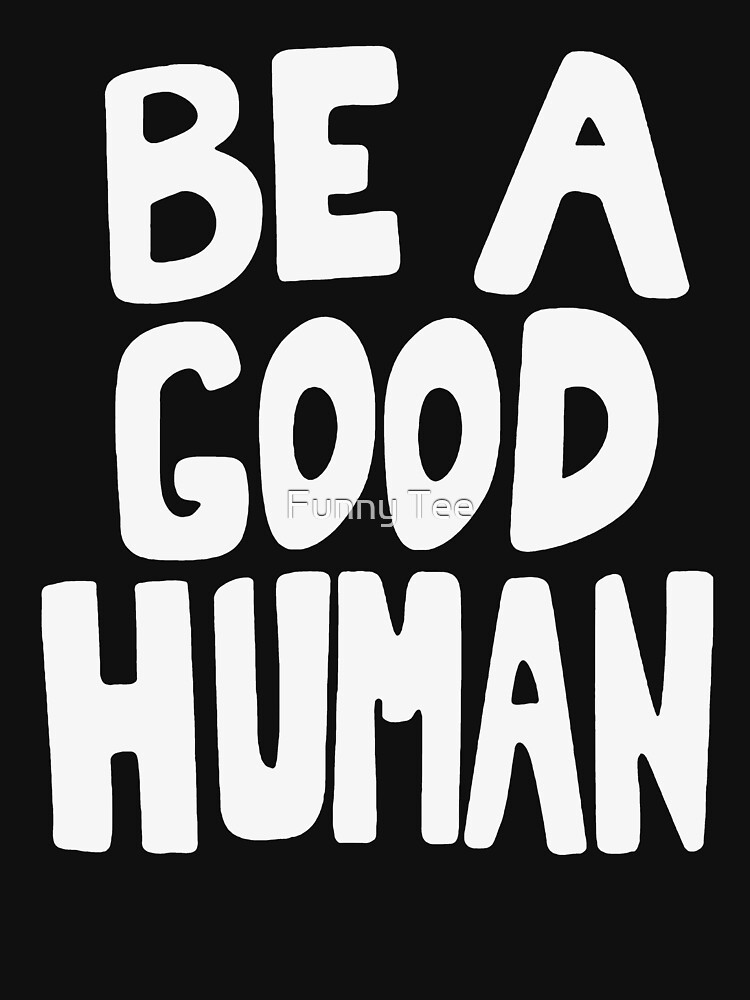 "nomad be a good human " T-shirt for Sale by funny-tee4 | Redbubble ...
