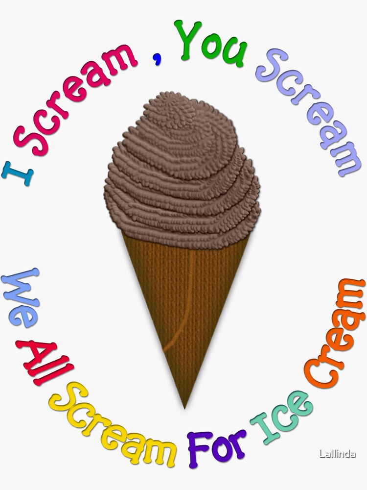 "I Scream You Scream, We All Scream For Ice Cream" Sticker for Sale by ...