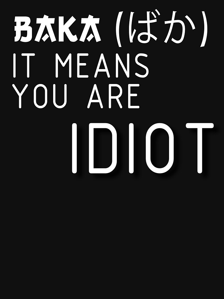 "Baka (ばか) it means you are idiot" T-shirt for Sale by Midomax1 ...