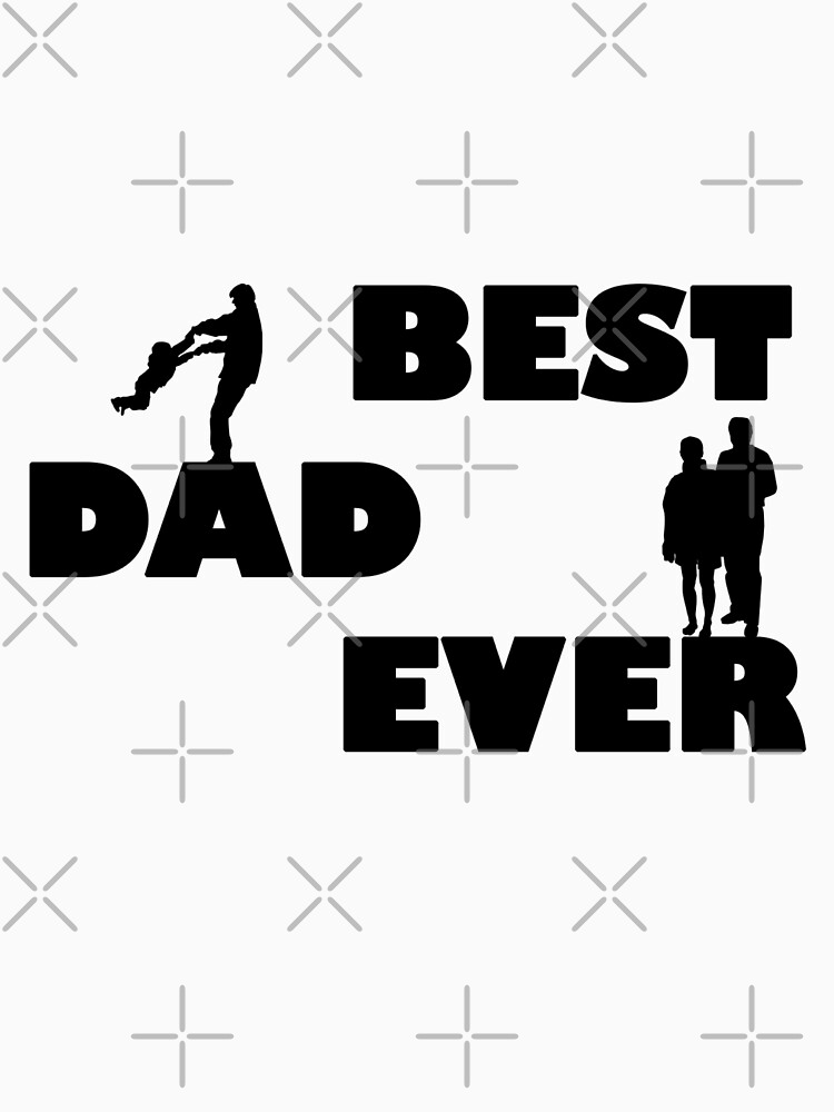 "Best dad ever, word art, text design " T-shirt for Sale by ...