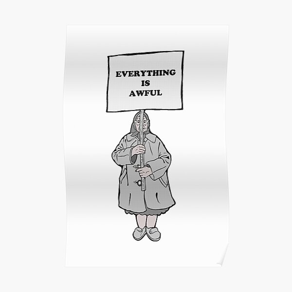 "Everything is Awful" Poster by ToruandMidori | Redbubble