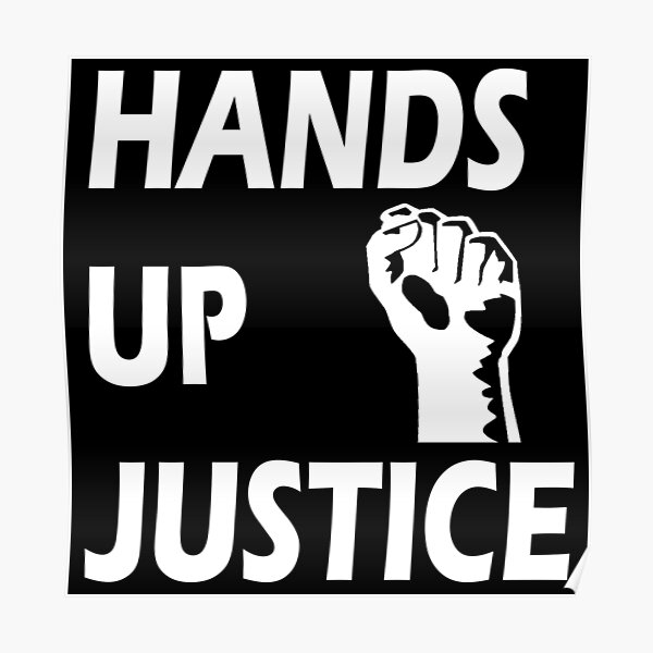 "Hands Up Justice" Poster for Sale by envisionshirt | Redbubble