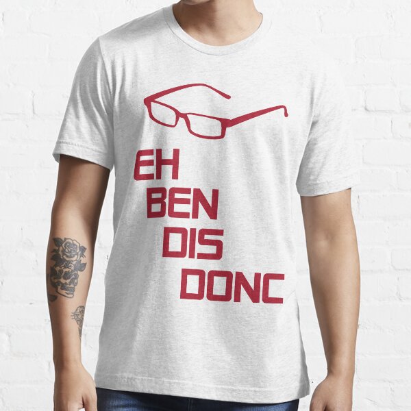 "EH BEN DIS DONC ?!" T-shirt for Sale by TotalementTom | Redbubble ...