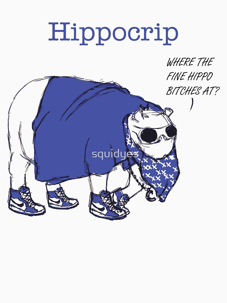 "Hippocrip" T-shirt for Sale by squidyes | Redbubble | hippo t-shirts ...