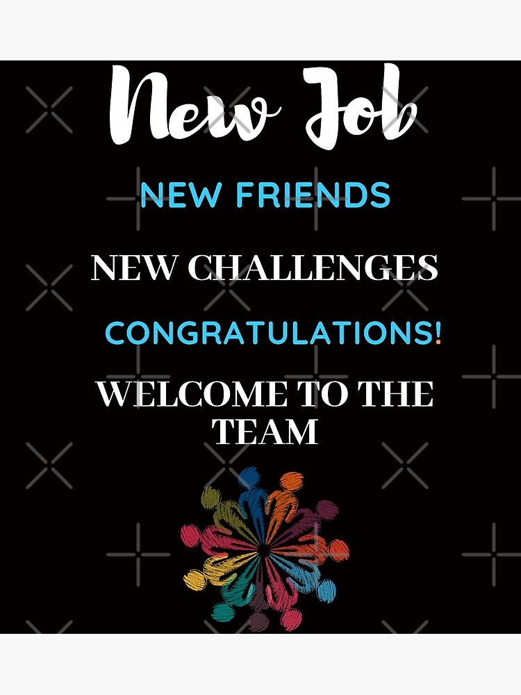 "New Job New Friends New Challenges Congratulations! Welcome to the ...