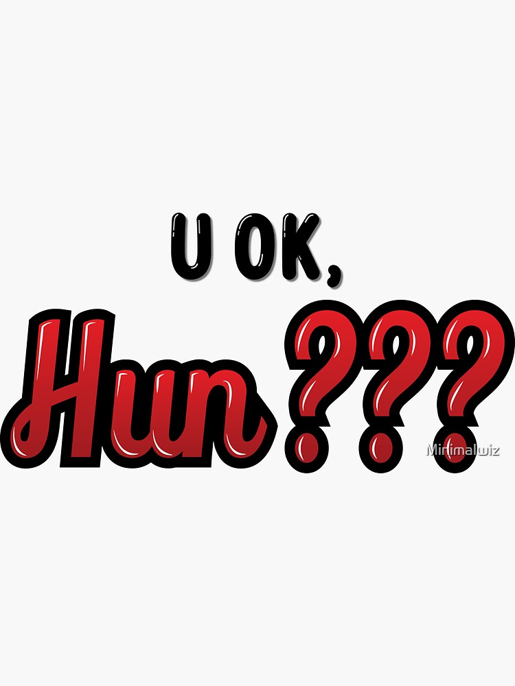 "U OK HUN ???" Sticker by Minimalwiz | Redbubble