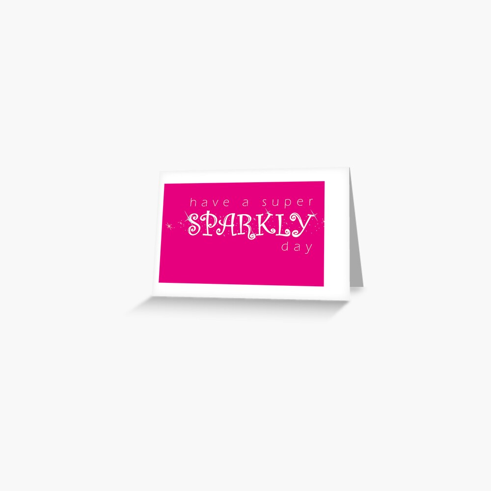 "Have a super SPARKLY day!" Greeting Card by nielsrevers | Redbubble
