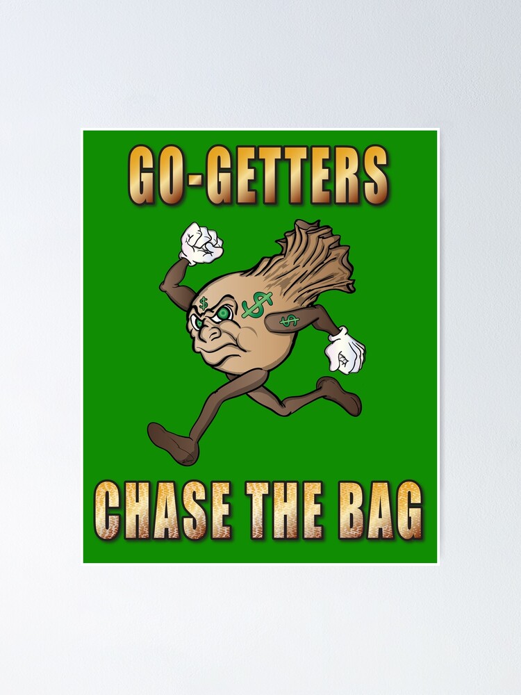 ""Go-Getters Chase The Bag" Design" Poster for Sale by BBANC | Redbubble