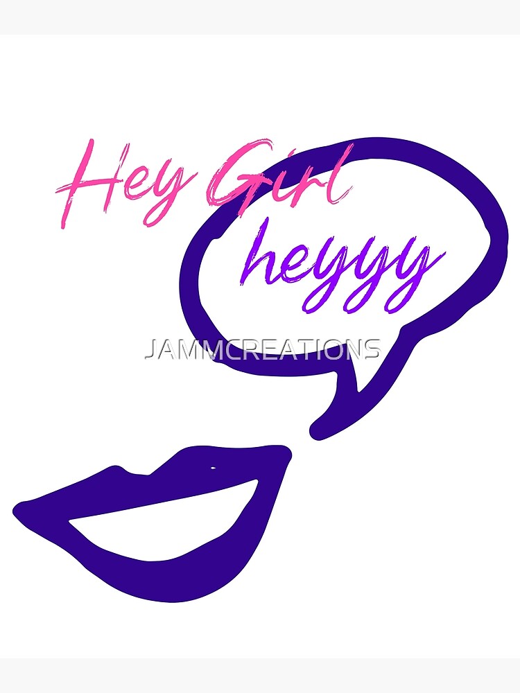 "Hey Girl heyyy" Poster for Sale by JAMMCREATIONS | Redbubble