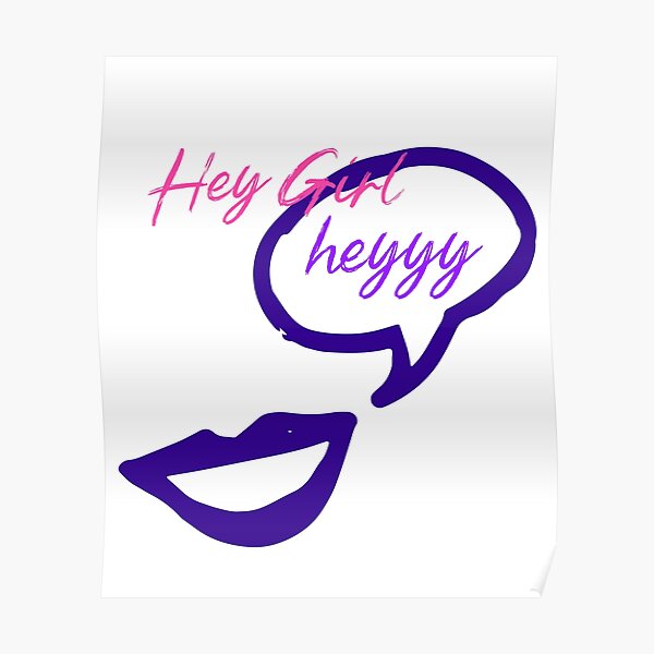 "Hey Girl heyyy" Poster for Sale by JAMMCREATIONS | Redbubble