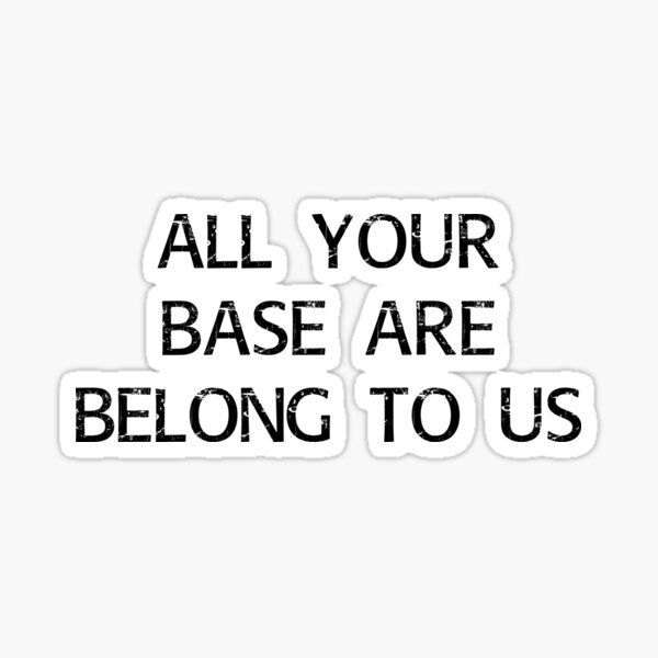 All Your Base Are Belong To Us Games Stickers | Redbubble