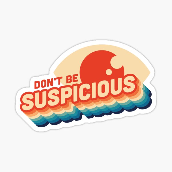 "Don't be SUSPICIOUS" Sticker by TommyEDesign | Redbubble