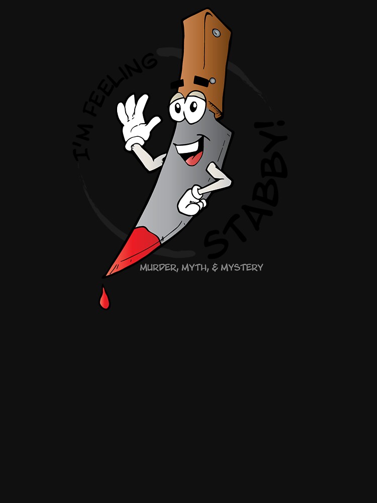 "I'm Feeling Stabby" T-shirt for Sale by MMMPodcast | Redbubble ...