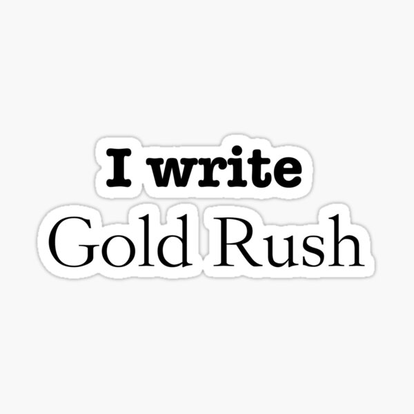 "I Write Gold Rush" Sticker for Sale by Knyghtshade | Redbubble
