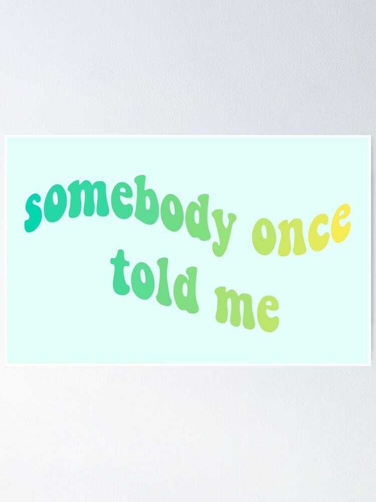 "Somebody Once Told Me" Poster by that70s | Redbubble
