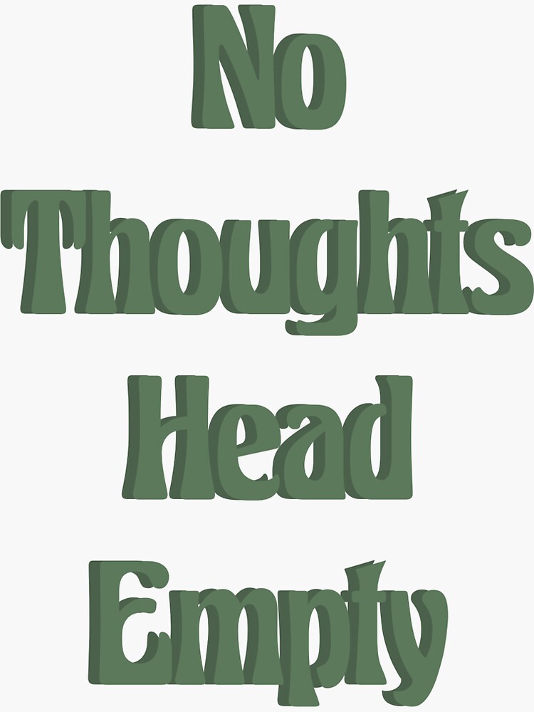 "No Thoughts Head Empty" Sticker by sydddawg | Redbubble