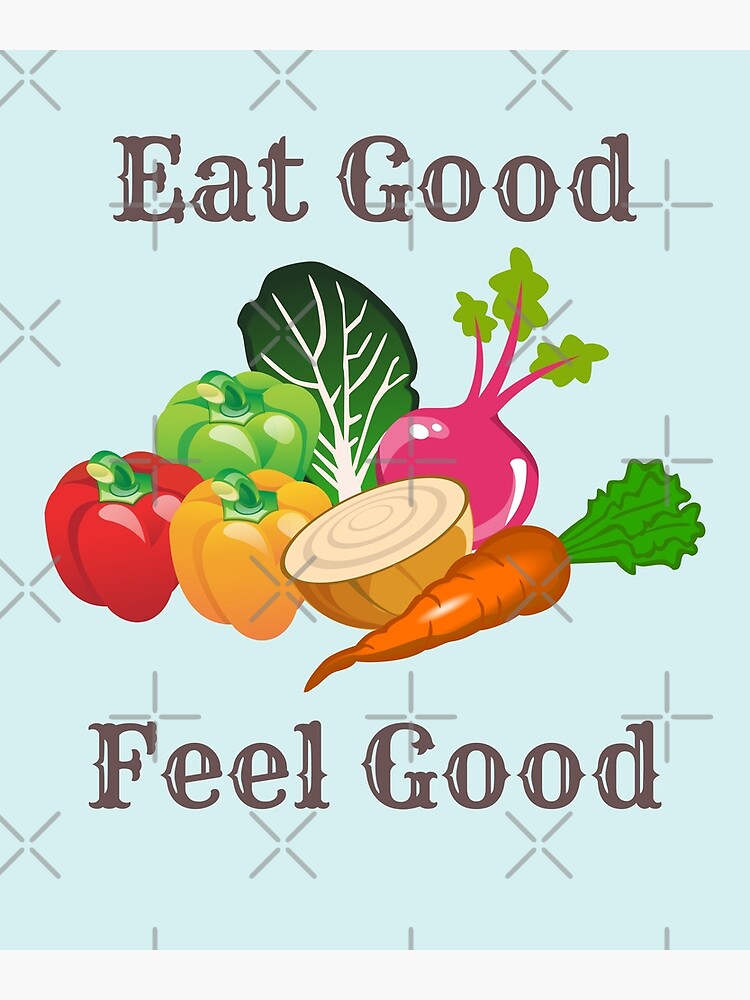 "Eat Good Feel Good - Vegetables Clean Healthy Eating" Poster for Sale ...