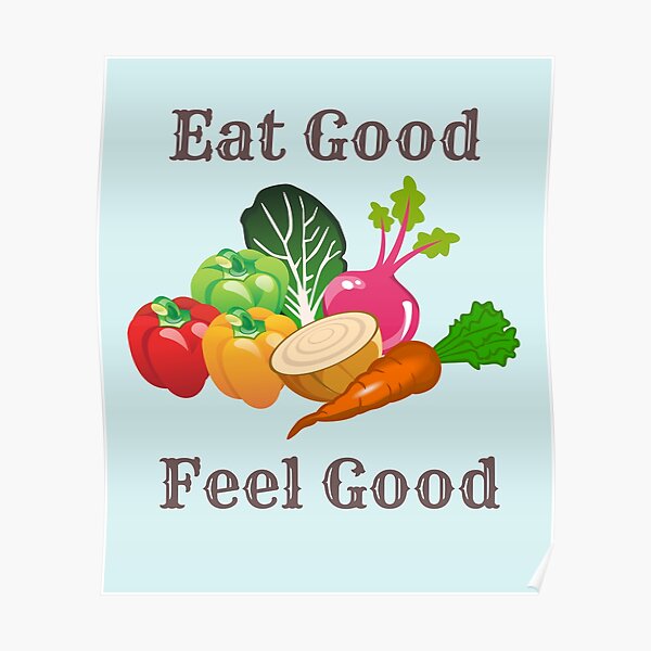"Eat Good Feel Good - Vegetables Clean Healthy Eating" Poster for Sale ...