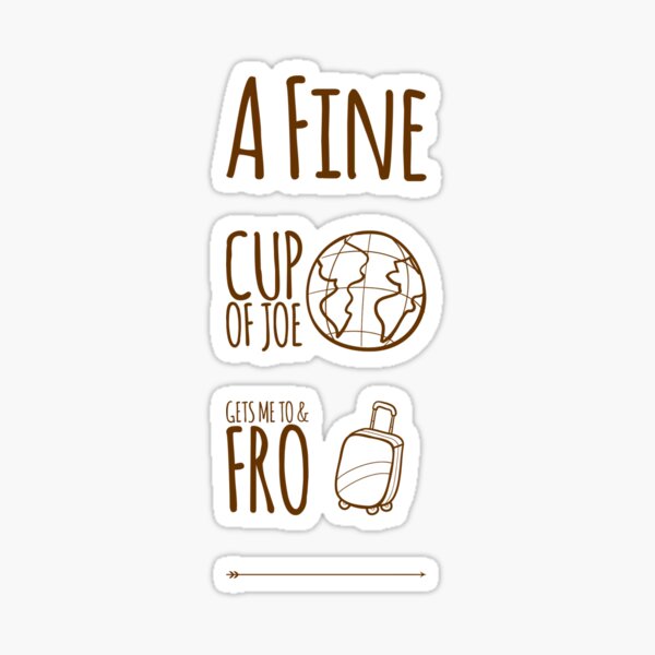 "A Fine Cup Of Joe Gets Me To & Fro" Sticker for Sale by OfferHeat ...