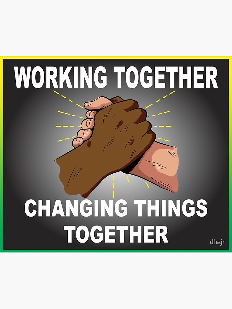 "Working Together Changing Things Together" Poster for Sale by dhajr ...