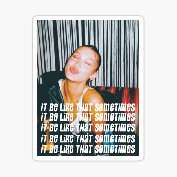 "It Be Like That Sometimes " Sticker for Sale by muybonita | Redbubble