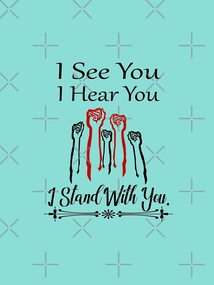 "I See You I Hear You I Stand With You : Stand Together Shirt, Black ...