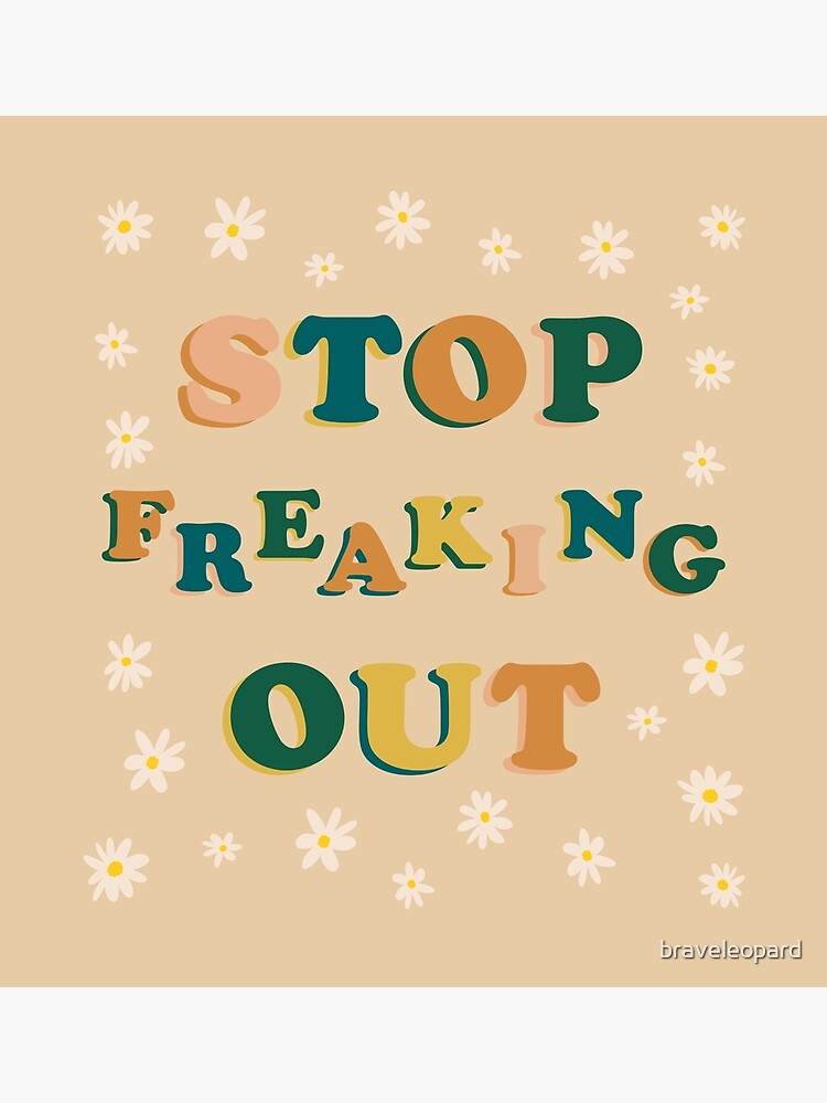 "Stop Freaking Out" Poster for Sale by braveleopard | Redbubble