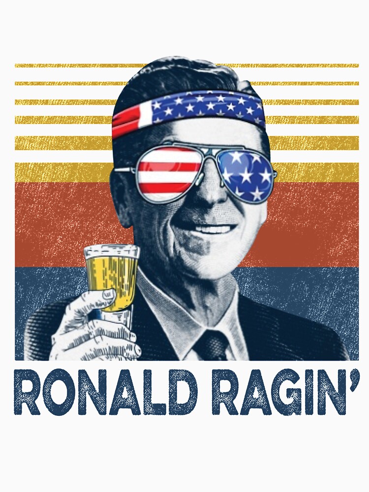 "Ronald Ragin' Ronald Reagan Drink Beer Vintage 4th of July" T-shirt ...