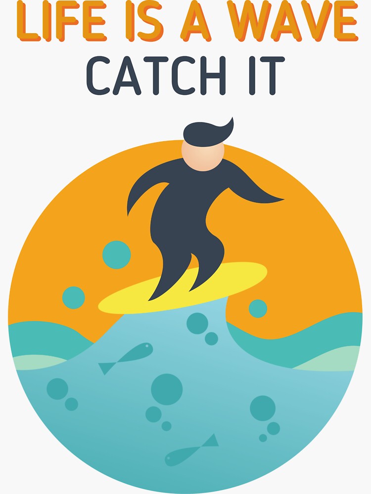"Life Is A Wave Catch It Surfer Design" Sticker by designlab21 | Redbubble