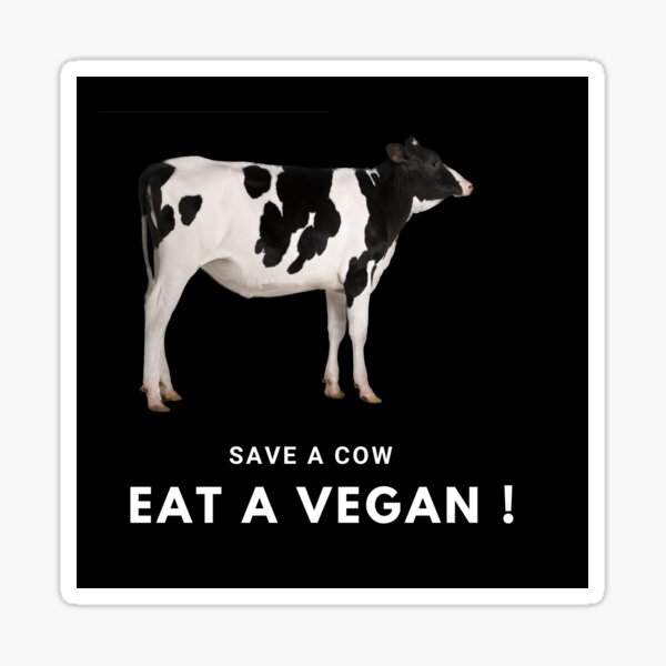 "SAVE A COW EAT A VEGAN" Sticker for Sale by DEEPA85 | Redbubble
