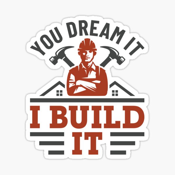 "Construction Contractor Carpenter You Dream It I Build It" Sticker for ...